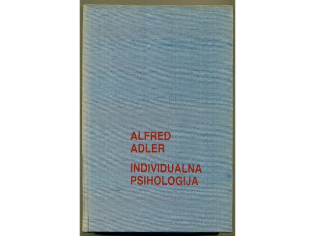 INDIVIDUALNA PSIHOLOGIJA praksa i teorija Alfred Adler