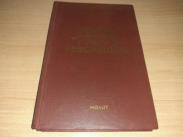 ZEMUN I OKOLINA U RATU I REVOLUCIJI - Žarko Atanacković