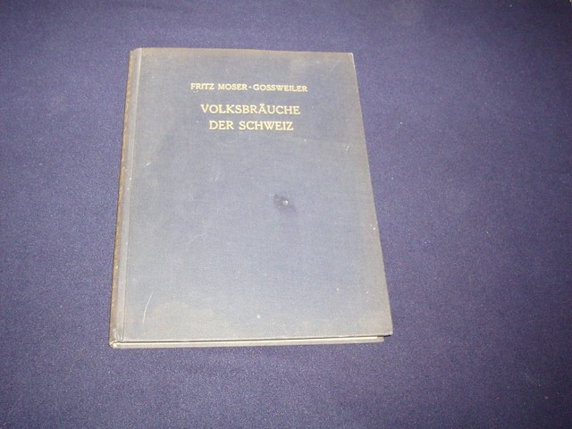 Volksbrauche der Schweitz,Fritz Moser Gossweiler