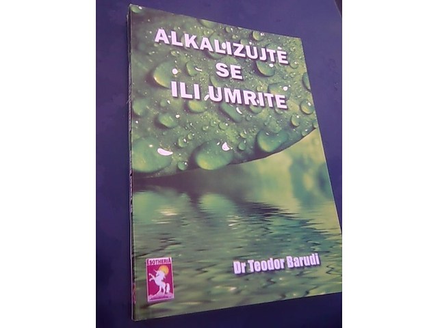 ALKALIZUJTE SE ILI UMRITE - Teodor Barudi