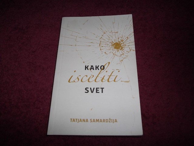 KAKO ISCELITI SVET - Tatjana Samardžija