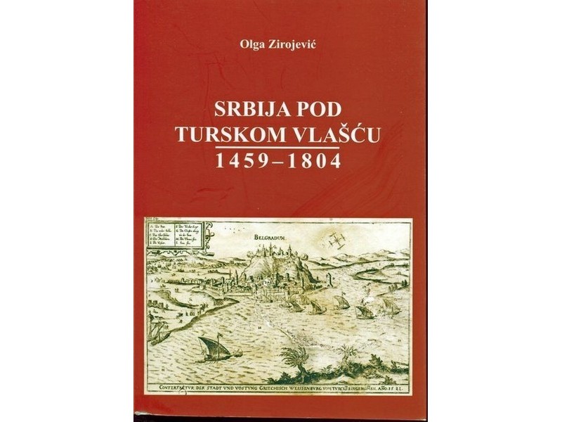 Olga Zirojević - Srbija pod turskom vlašću (1459-1804