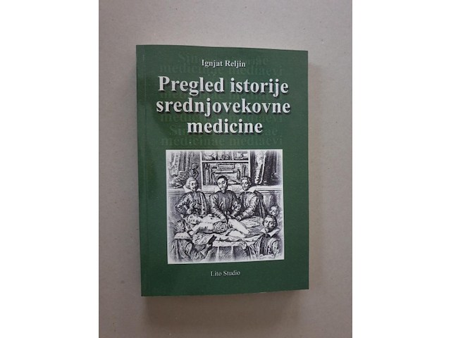 Pregled istorije srednjovekone medicine - Ignjat Reljin