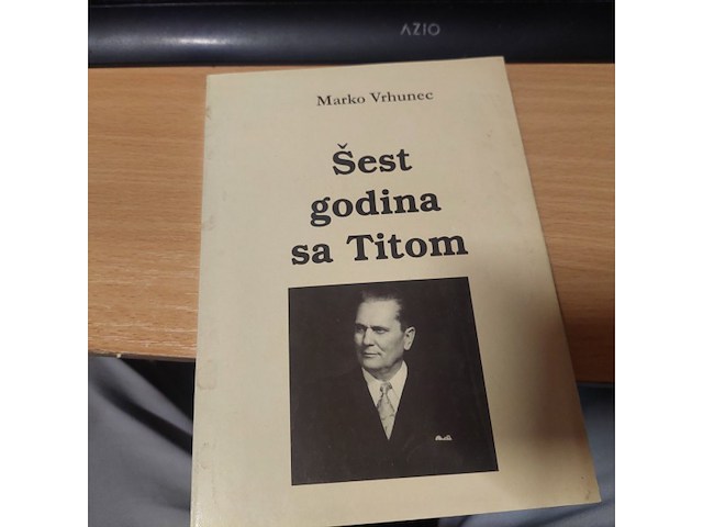 1 ŠEST GODINA SA TITOM - Marko Vrhunec