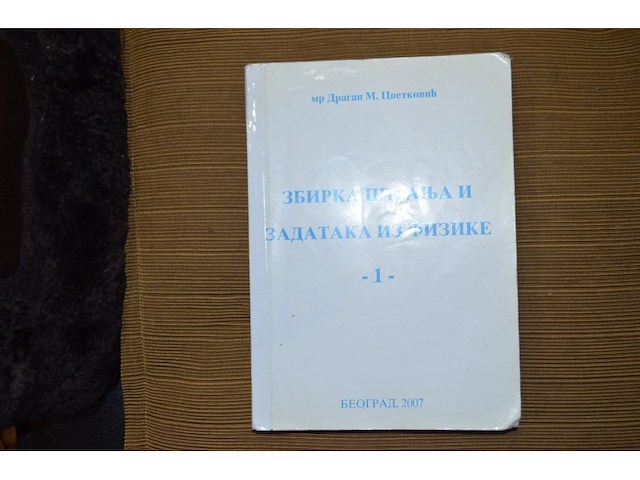 ZBIRKA ZADATAKA I PITANJA IZ FIZIKE I deo D.Cvetkovic