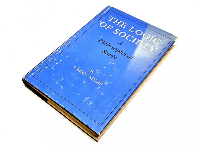 The Logic of Society: A Philosophical Study / L.  Addis