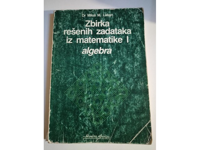 Zbirka rešenih zadataka iz matematike i algebra