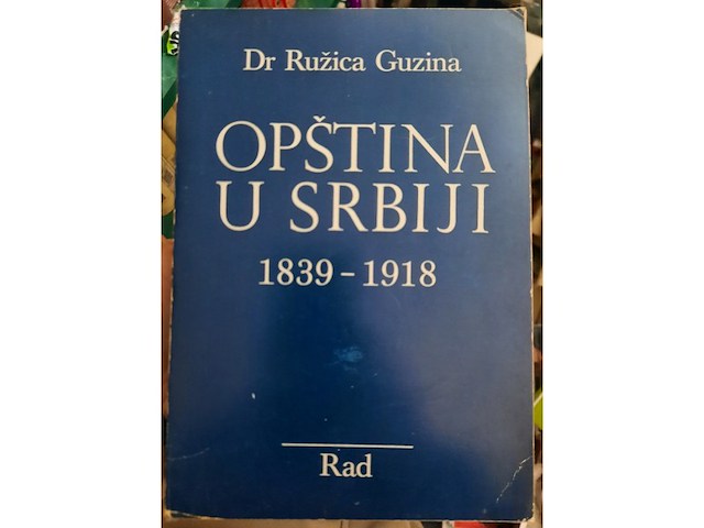 Dr Ružica Guzina - Opština u Srbiji 1839-1918