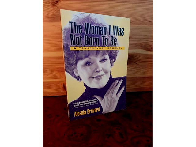 The Woman I Was Not Born To Be - Aleshia Brevard