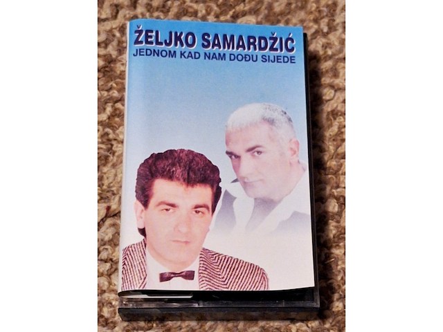 KASETA-ŽELJKO SAMARDŽIĆ-JEDNOM KAD NAM DODJU SEDE-NOVO