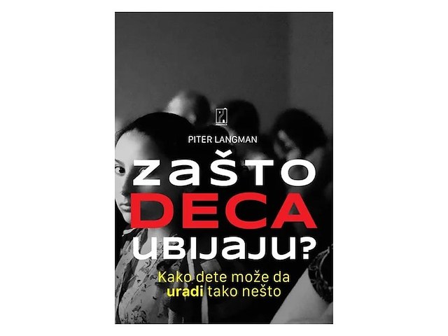 Zašto deca ubijaju – Piter Langman