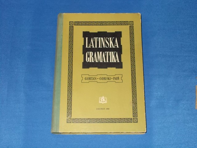 LATINSKA GRAMATIKA - Gortan - Gorski - Pauš