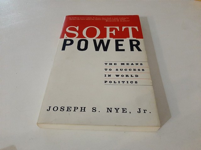 Soft Power The Means to Success in World Politics NYE