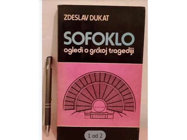 SOFOKLO, OGLEDI O GRČKOJ TRAGEDIJI - ZDESLAV DUKAT