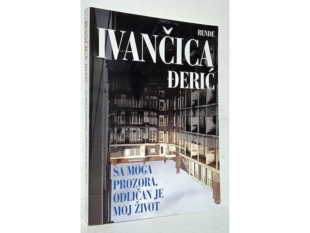 Ivančica Đerić - Sa moga prozora, odličan je moj život