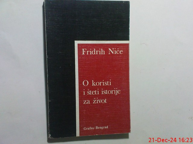 FRIDRIH NICE  -  O KORISTI I STETI ISTORIJE ZA ZIVOT