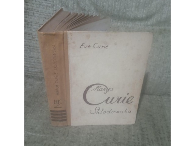 MARIJA CURIE-SKLODOWSKA /MADAME CURIE/ - Eve Curie