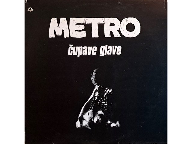 LP: METRO - ČUPAVE GLAVE (1983) NOVA, NIKAD PUŠTENA