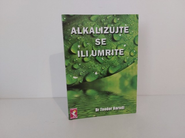 Alkalizujte se ili umrite  - Dr Teodor Barudi