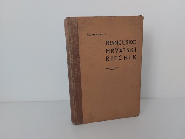 Francusko hrvatski rječnik 1937 g- Dr Julije Adamović