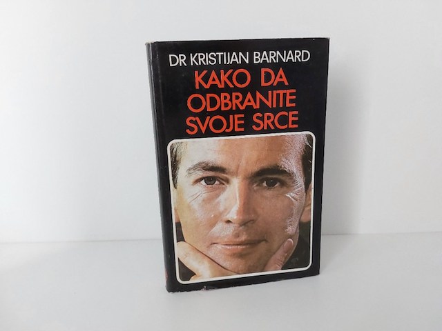 Kako da odbranite svoje srce - Dr Kristijan Barnard