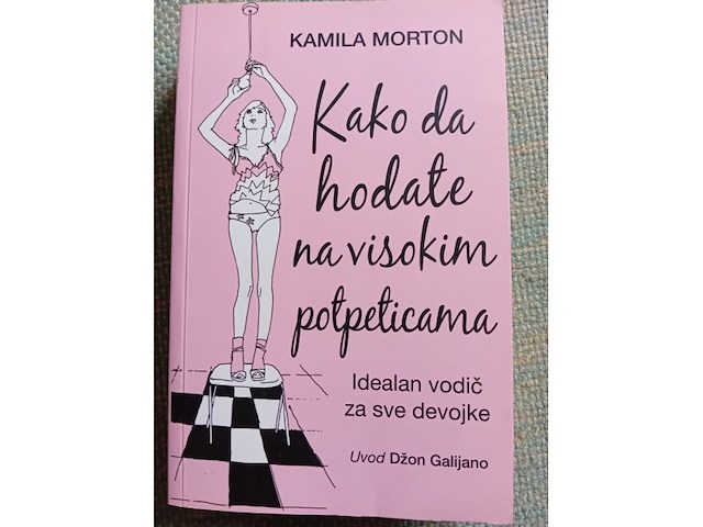 Kamila Morton Kako da hodate na visokim potpeticama