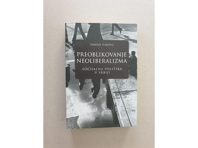 Danilo Vuković - Preoblikovanje neoliberalizma