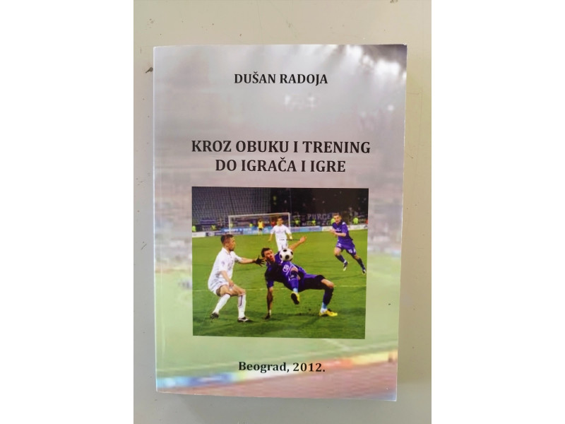 KROZ OBUKU I TRENING DO IGRAČA I IGRE - Dušan Radoja