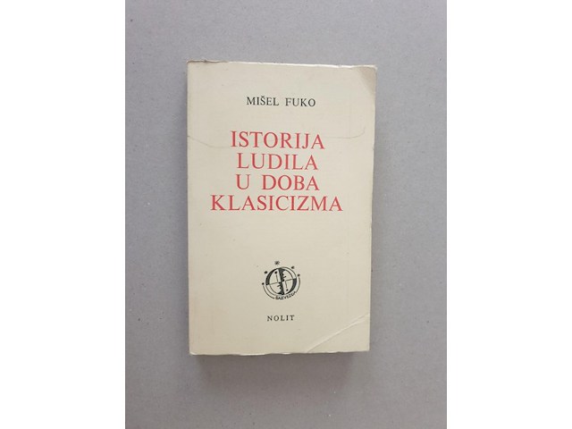 Istorija ludila u doba klasicizma - Mišel Fuko