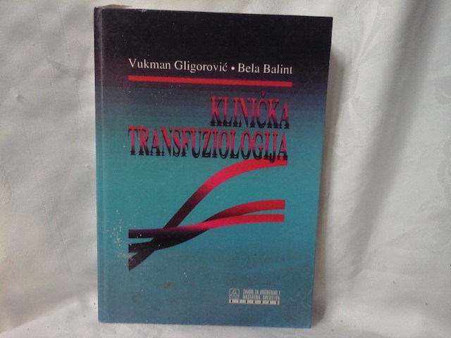 Klinička transfuziologija Vukman Gligorović Bela Balint