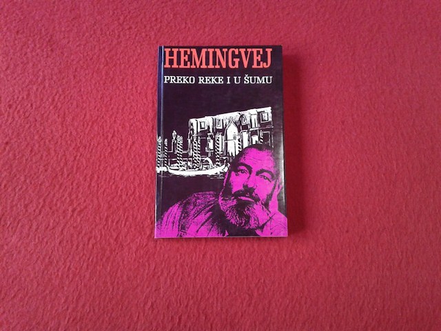 Ernest Hemingvej - Preko reke i u šumu