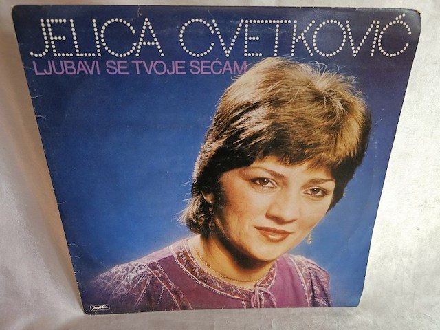 Jelica Cvetković - Ljubavi se tvoje sećam