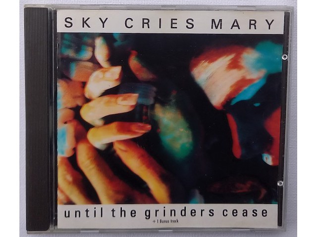 Sky Cries Mary – Until The Grinders Cease