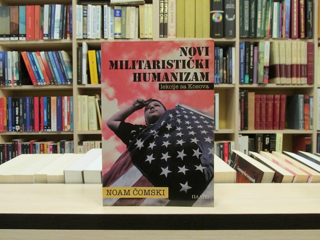 NOVI MILITARISTIČKI HUMANIZAM - NOAM ČOMSKI