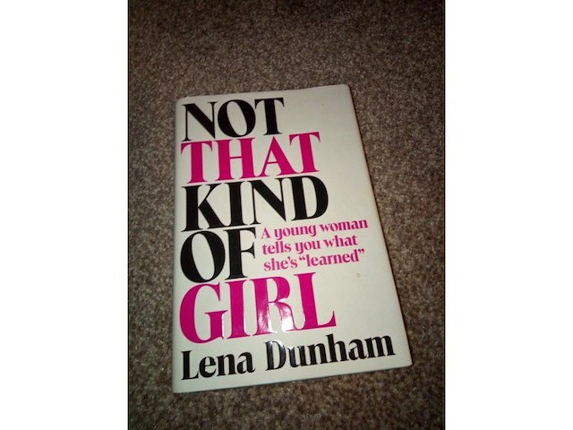 Not That Kind of Girl: A Young Woman Tells You What She