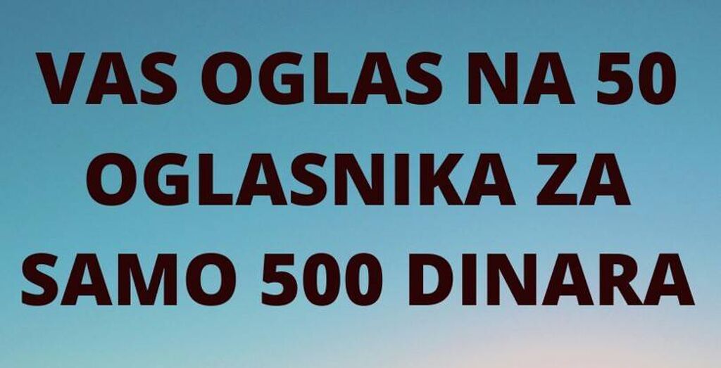 Vas oglas na 50 oglasnika Ukoliko želite da ubrzate ili uvecate