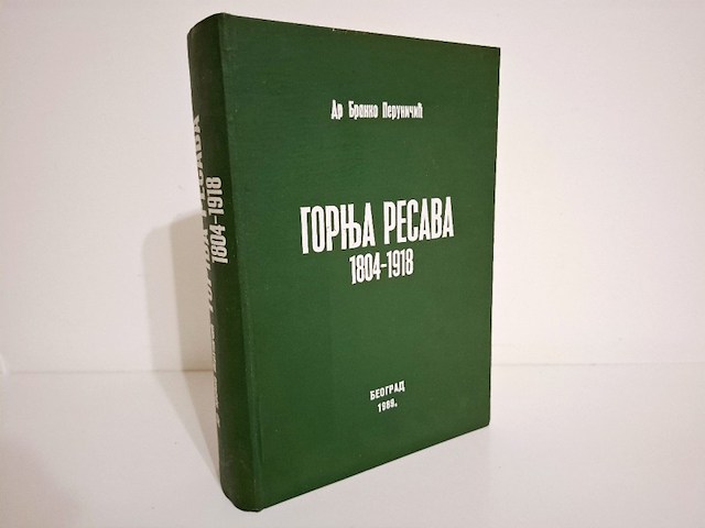 Gornja Resava 1804-1918 - Dr Branko Peruničić