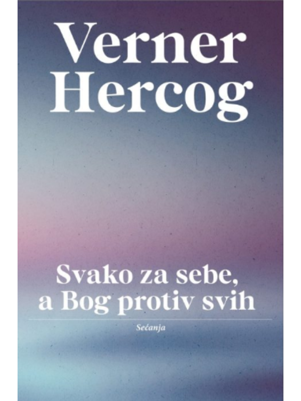 Svako za sebe, a Bog protiv svih: Sećanja