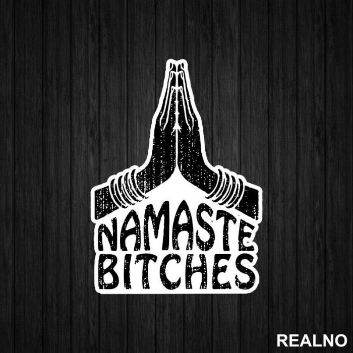 NAMASTE BITCHES - YOGA - NALEPNICA