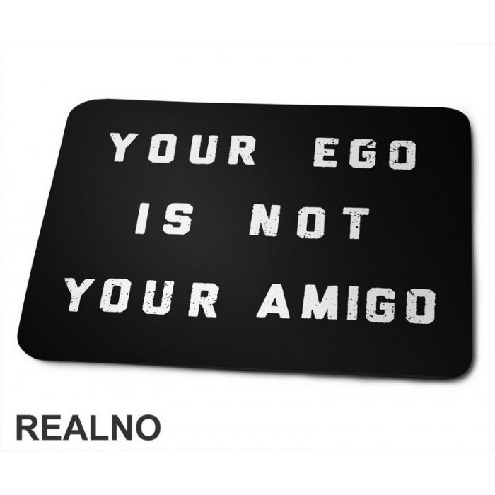 YOUR EGO IS NOT YOUR AMIGO - YOGA - PODLOGA ZA MIŠ