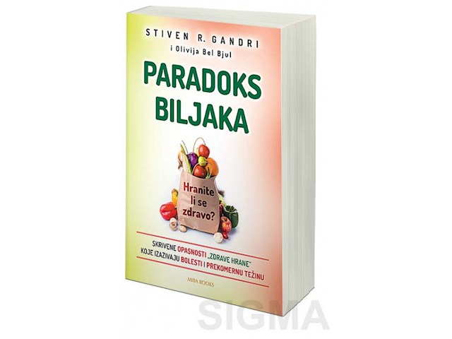 Paradoks biljaka: Hranite li se zdravo – Stiven R. Gandri, Olivija Bel Bjul