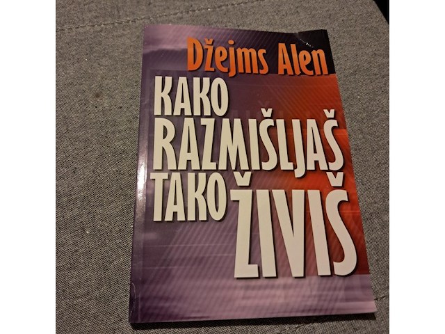 Kako razmisljas tako zivis