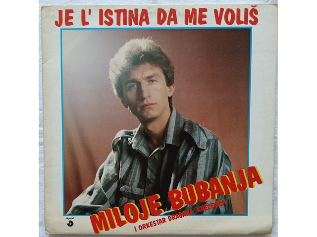 MILOJE  BUBANJA  -  JE  L` ISTINA  DA  ME  VOLIS