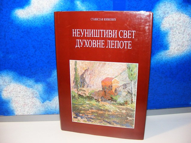 NEUNIŠTIVI SVET DUHOVNE LEPOTE   Stanislav Živković
