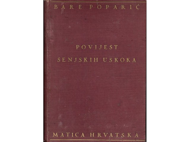 Bare Poparić - POVIJEST SENJSKIH USKOKA (1. izd., 1936)