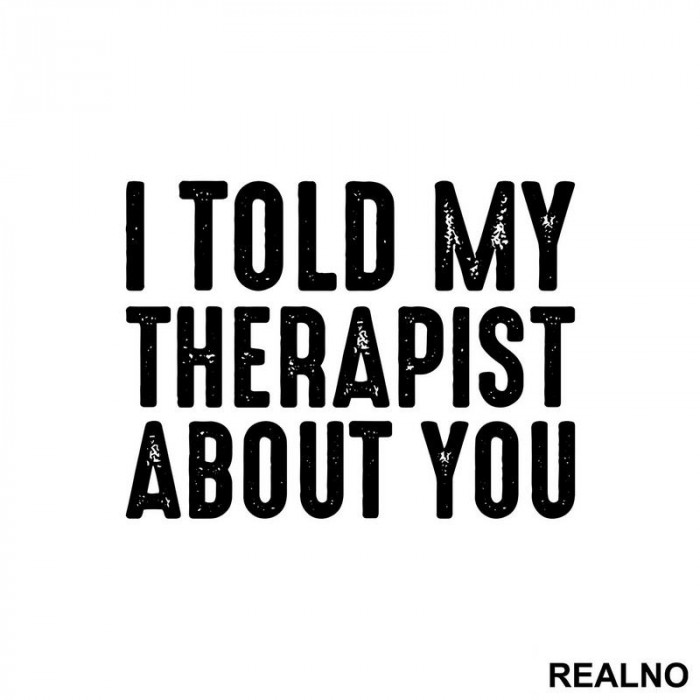 I TOLD MY THERAPIST ABOUT YOU - HUMOR - NALEPNICA