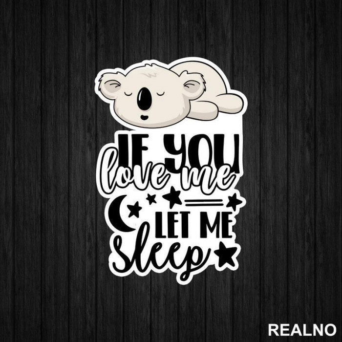 IF YOU LOVE ME, LET ME SLEEP - HUMOR - NALEPNICA