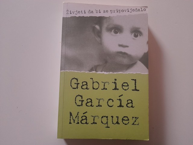 Živjeti da bi se pripovijedalo - Gabriel Garcia Marquez