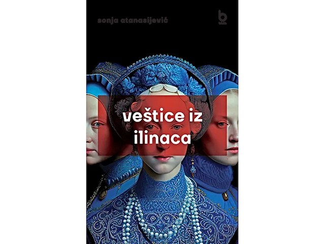 Veštice iz Ilinaca : teatrum mundi - Sonja Atanasijević