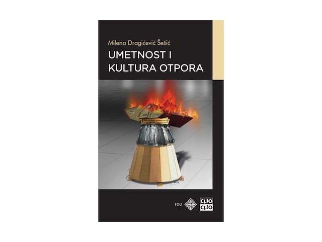 Umetnost i kultura otpora - Milena Dragićević Šešić